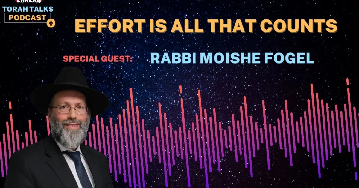 Effort Is All That Counts: Rabbi Moishe Fogel on Breaking the “All-or ...